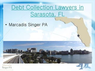 Florida Debt Collection Attorney Marcadis Singer | PPT