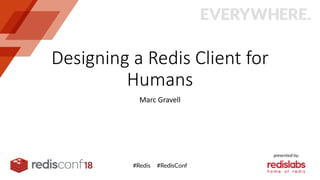 RedisConf18 - Designing a Redis Client for Humans | PPT