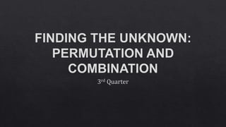 Finding the unknown - Permutation and Combination.pptx