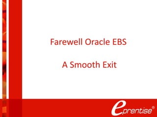 Farewell Oracle EBS: A Smooth Exit | PPT