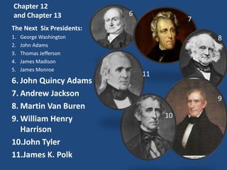 Presidents 6 through 11; Chapters 12 and 13 | PPTX