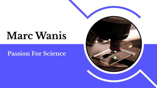 Marc Wanis - Passion For Science | PDF