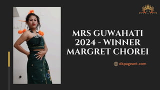 MRS GUWAHATI 2024 - WINNER MARGRET CHOREI | PPT