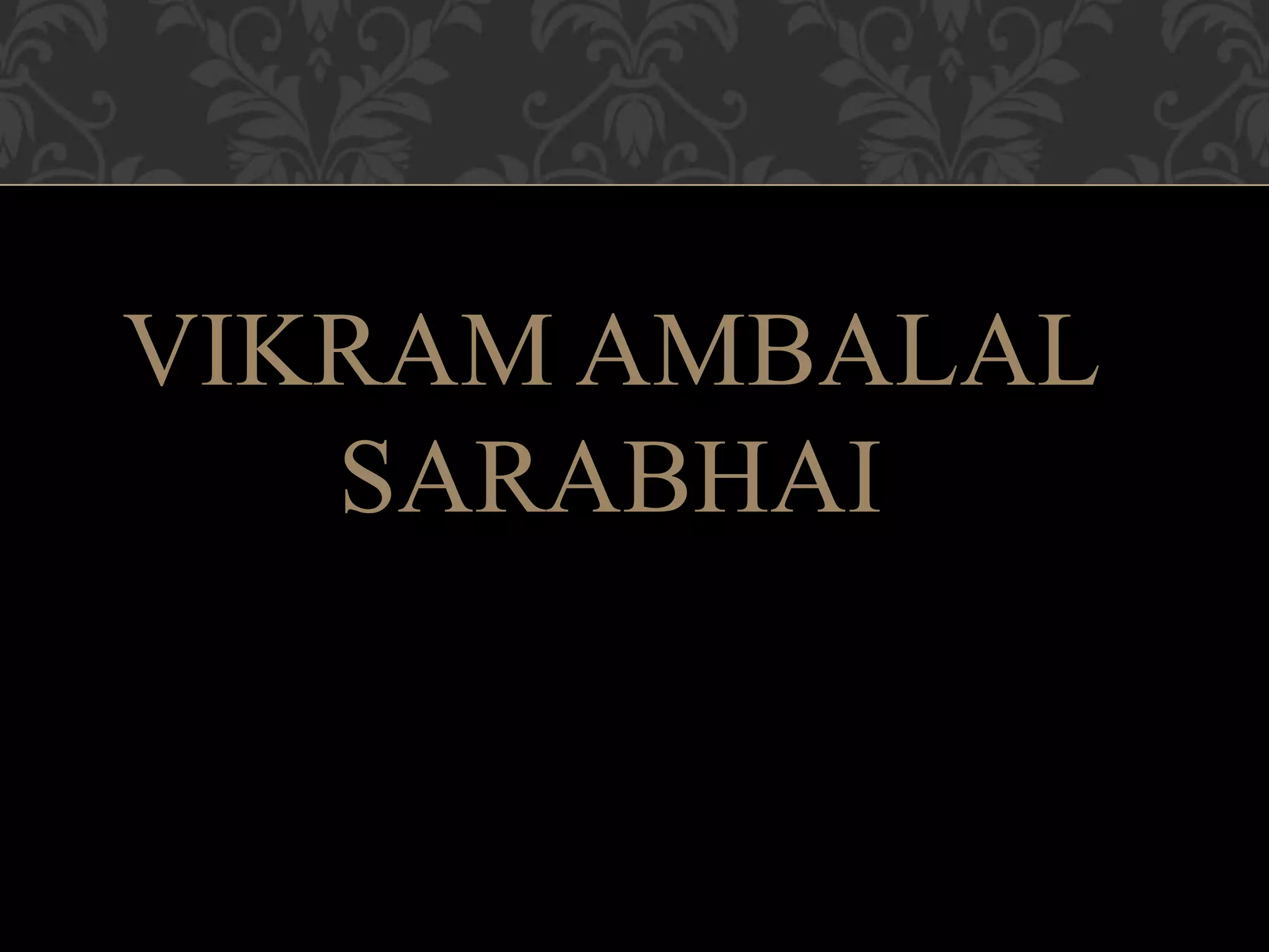 VIKRAM AMBALAL SARABHAI | PPTX