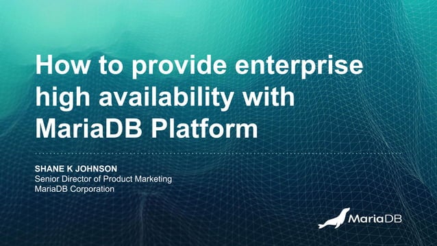 How to provide enterprise high availability with MariaDB Platform | PPT