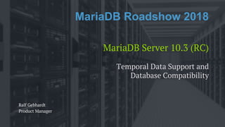 MariaDB Server 10.3 - Temporale Daten und neues zur DB-Kompatibilität | PPT