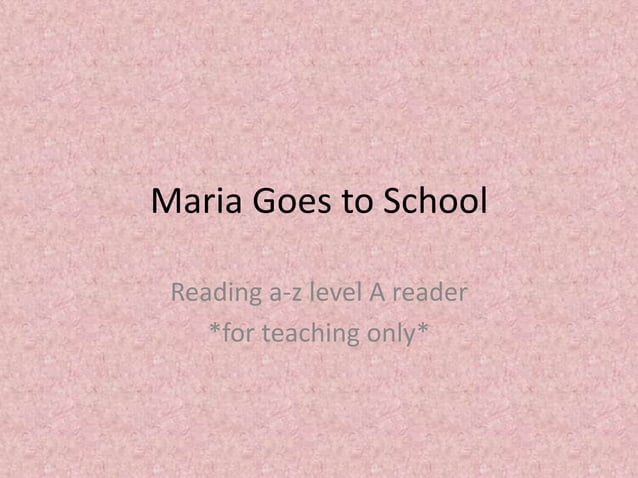 Maria goes to shcool (reading a to z book) | PPT