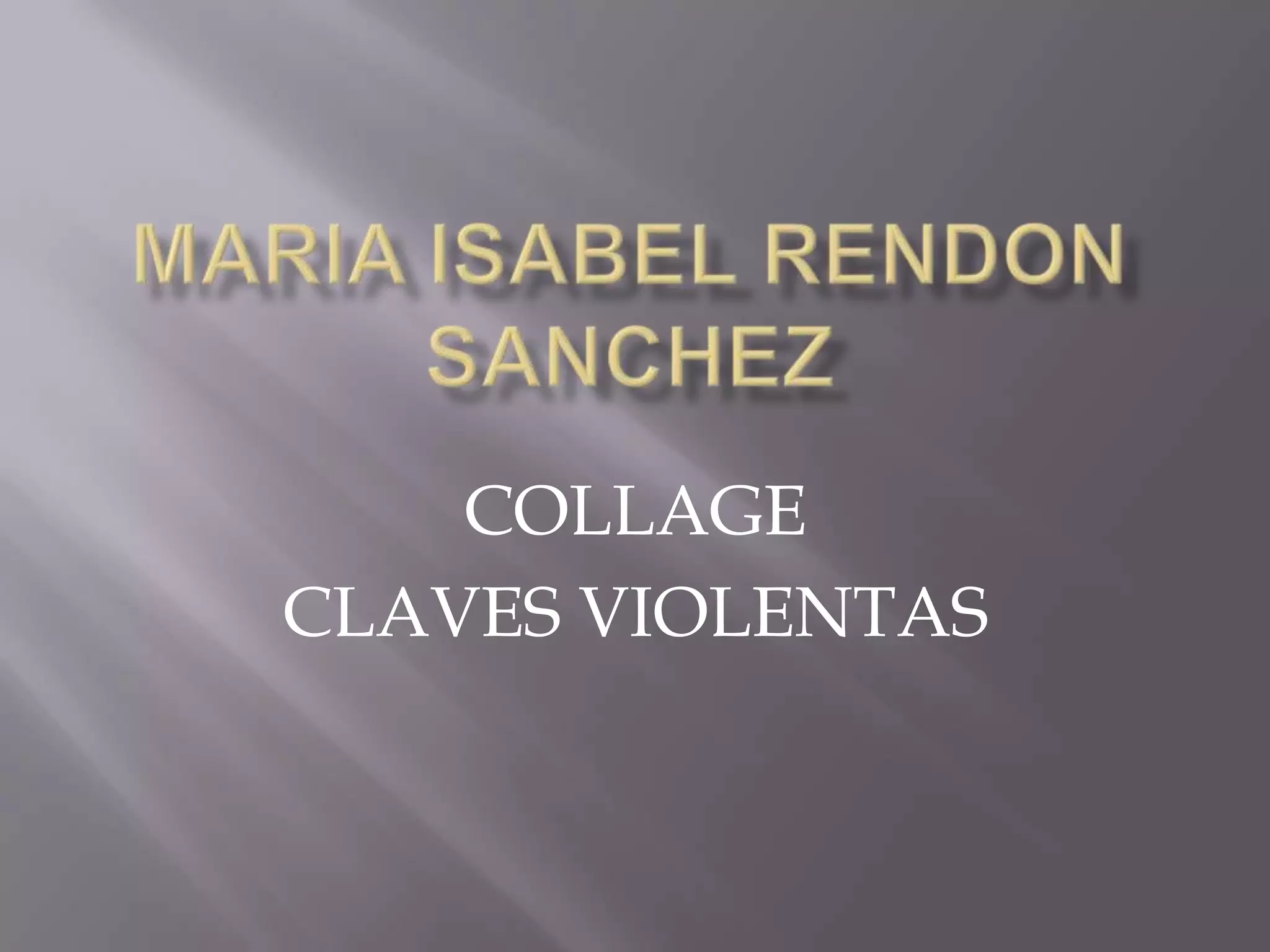Maria isabel rendon sanchez Collage: Claves Violentas | PPTX