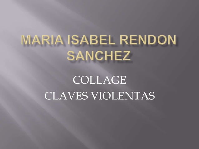 Maria isabel rendon sanchez Collage: Claves Violentas | PPTX
