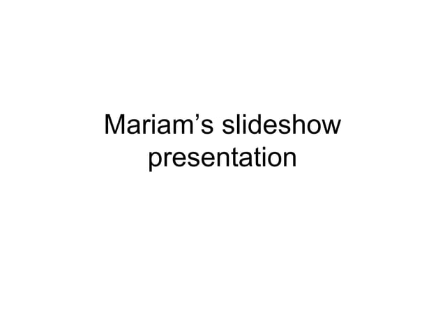 Mariam’s slideshow presentation | PPT
