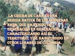 bebida nativa de los indigenas nasa "La chicha" | PPTX