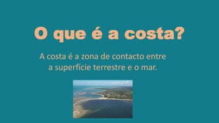 Os diferentes aspetos da costa | PPTX
