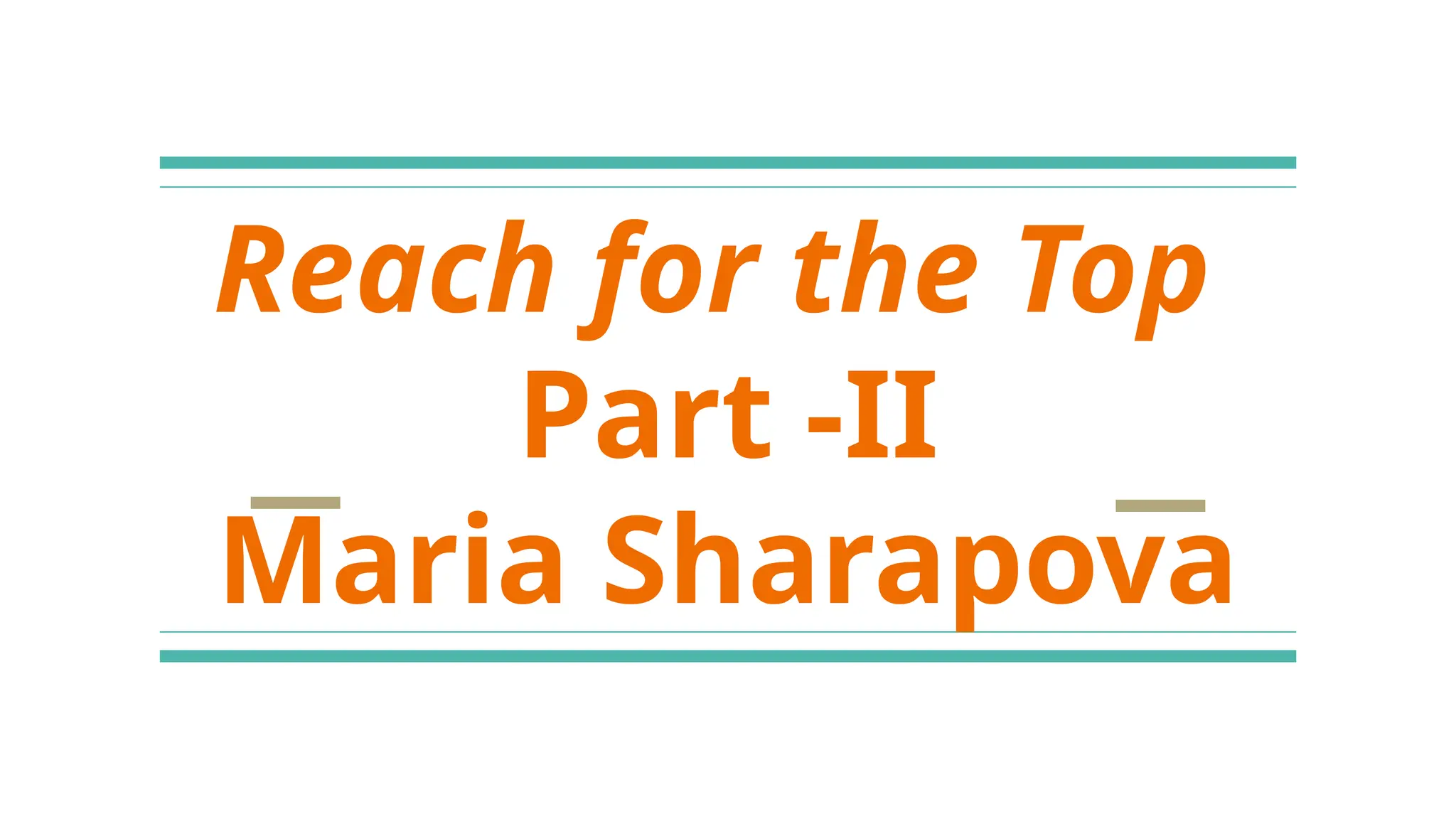 Reach for the top part 2 Maria Sharapova.pptx