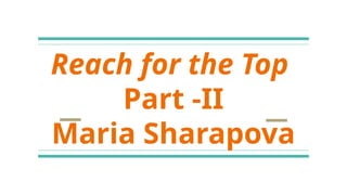 Reach for the top part 2 Maria Sharapova.pptx