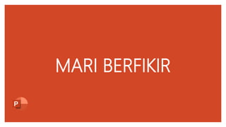 MARI BERFIKIR [Autosaved].pptx