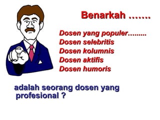 Mari berupaya menjadi dosen profesional | PPT