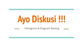 Mari Diskusi dan ditampilkan dalam bentuk histogram dan diagram batang.pdf