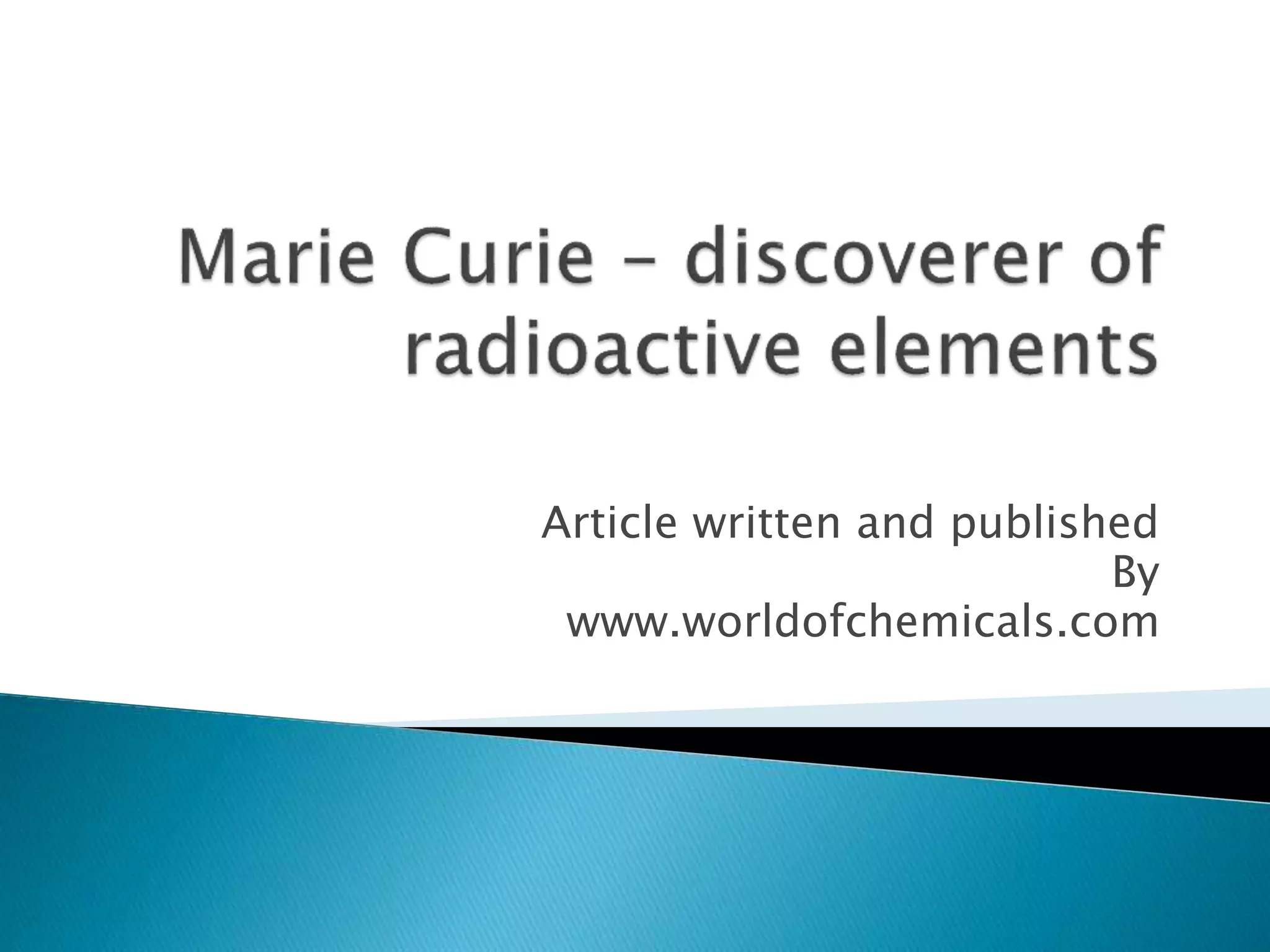 Marie curie – discoverer of radioactive elements | PPTX