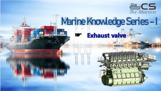 Marine Knowledge Series - exhaust valve new-CHPC.pptx