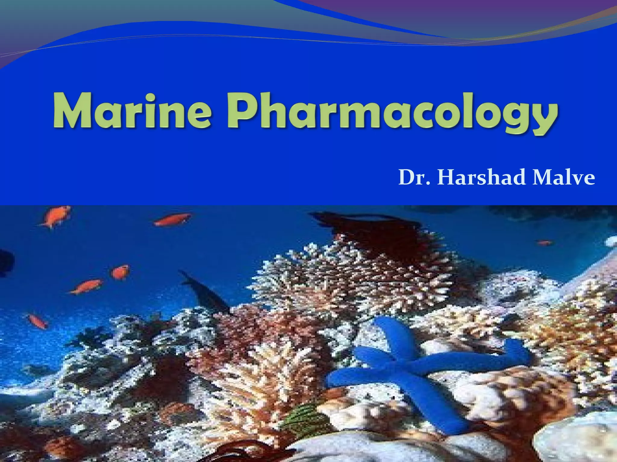 Marine pharmacology By Dr. Harshad Malve | PPT