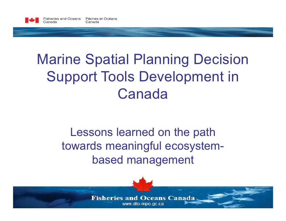 Marine Spatial Planning Decision Support Tools Development in Canada Marine Spatial Planning Decision Support Tools Development in Canada