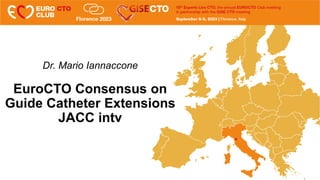 Mario Iannaccone - 2 EuroCTO Consensus on Guide Catheter Extensions JACC Cardiovasc ...