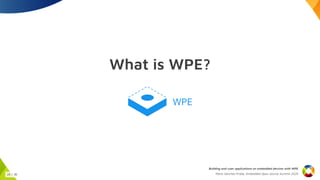 Building End-user Applications on Embedded Devices with WPE | PPT
