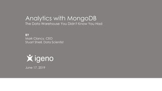 MongoDB World 2019: Analytics with MongoDB: The Data Warehouse You Didn't Know You Had | PPT