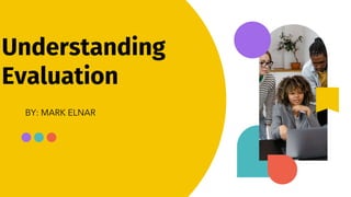 Understanding Evaluation -Mark Elnar | PPT