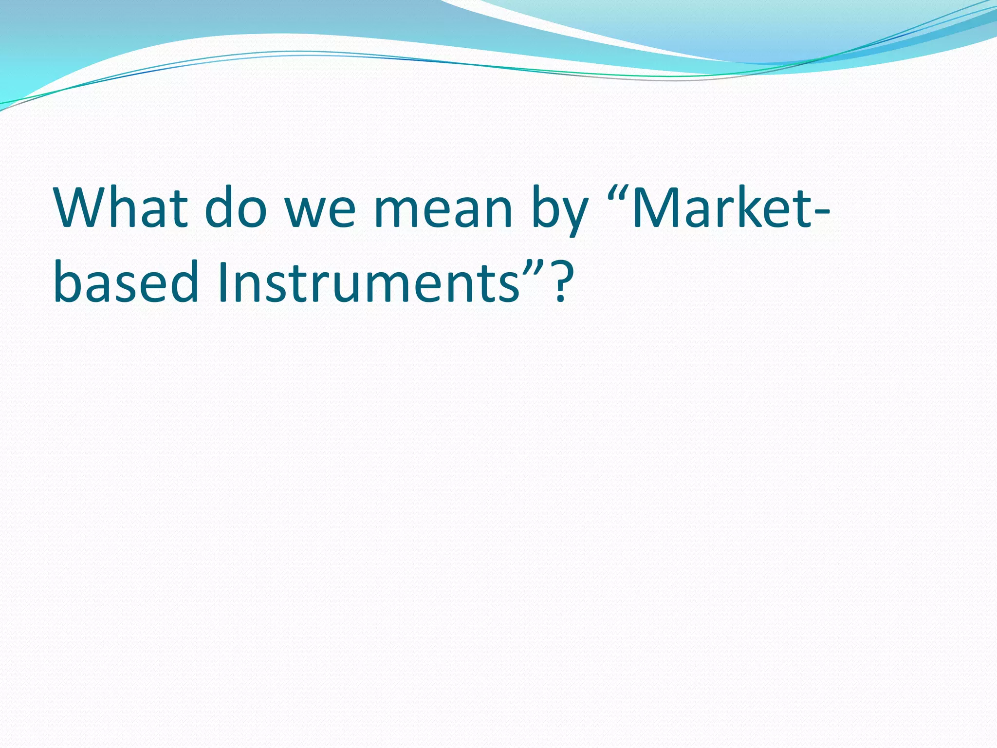 Market based instruments as a policy instrument for environmental ...