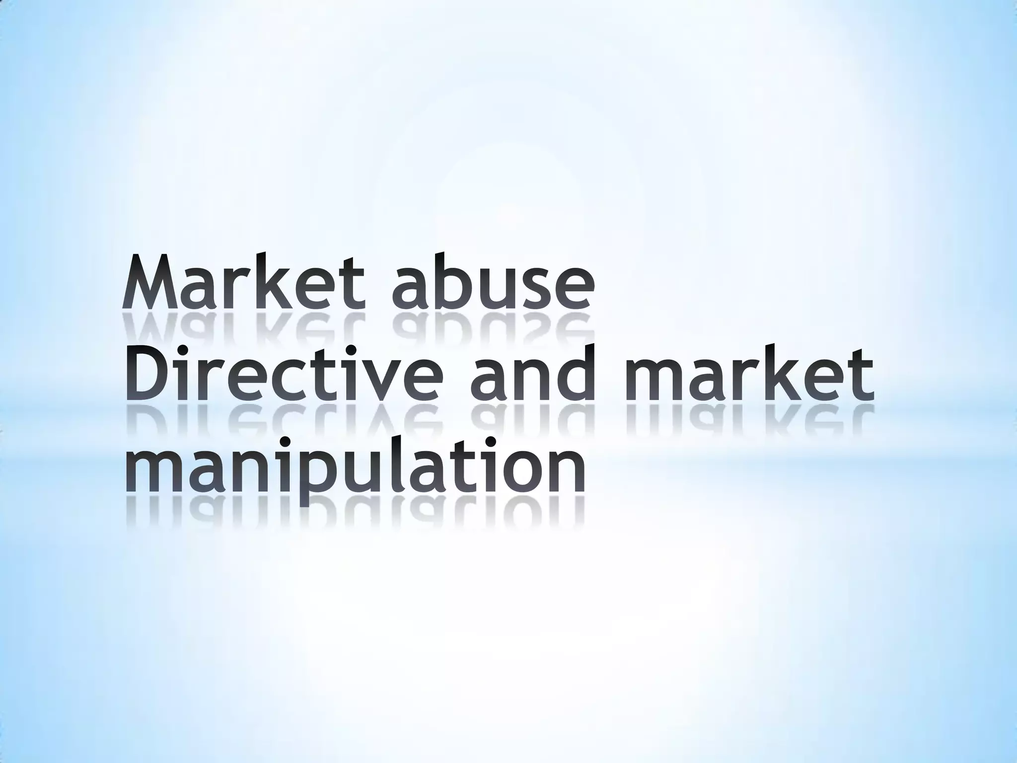 Market abuse directive and market manipulation | PPTX
