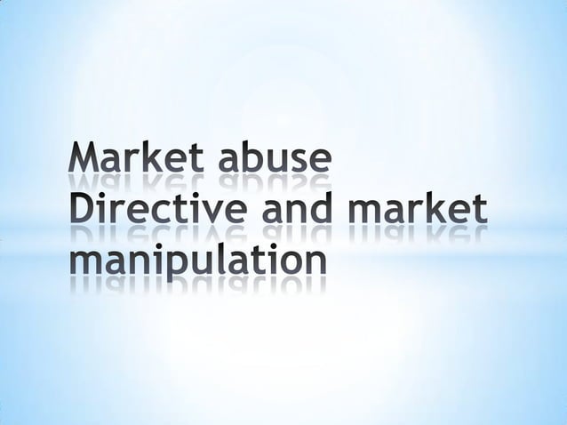 Market abuse directive and market manipulation | PPTX