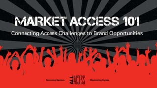 Market Access 101: Connecting Access Challenges to Brand Opportunities ...