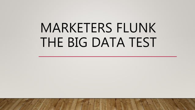 Marketers flunk the big data test | PPT