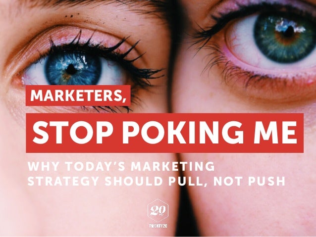 Marketers, Stop Poking Me | Why Today's Marketing Strategy Should Pul… Marketers, Stop Poking Me | Why Today's Marketing Strategy Should Pul…