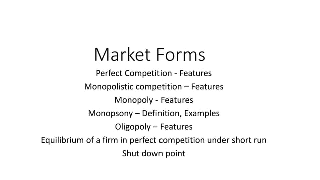 Market Forms - Perfect competition, Monopoly, Monopsony, Oligopoly.pptx