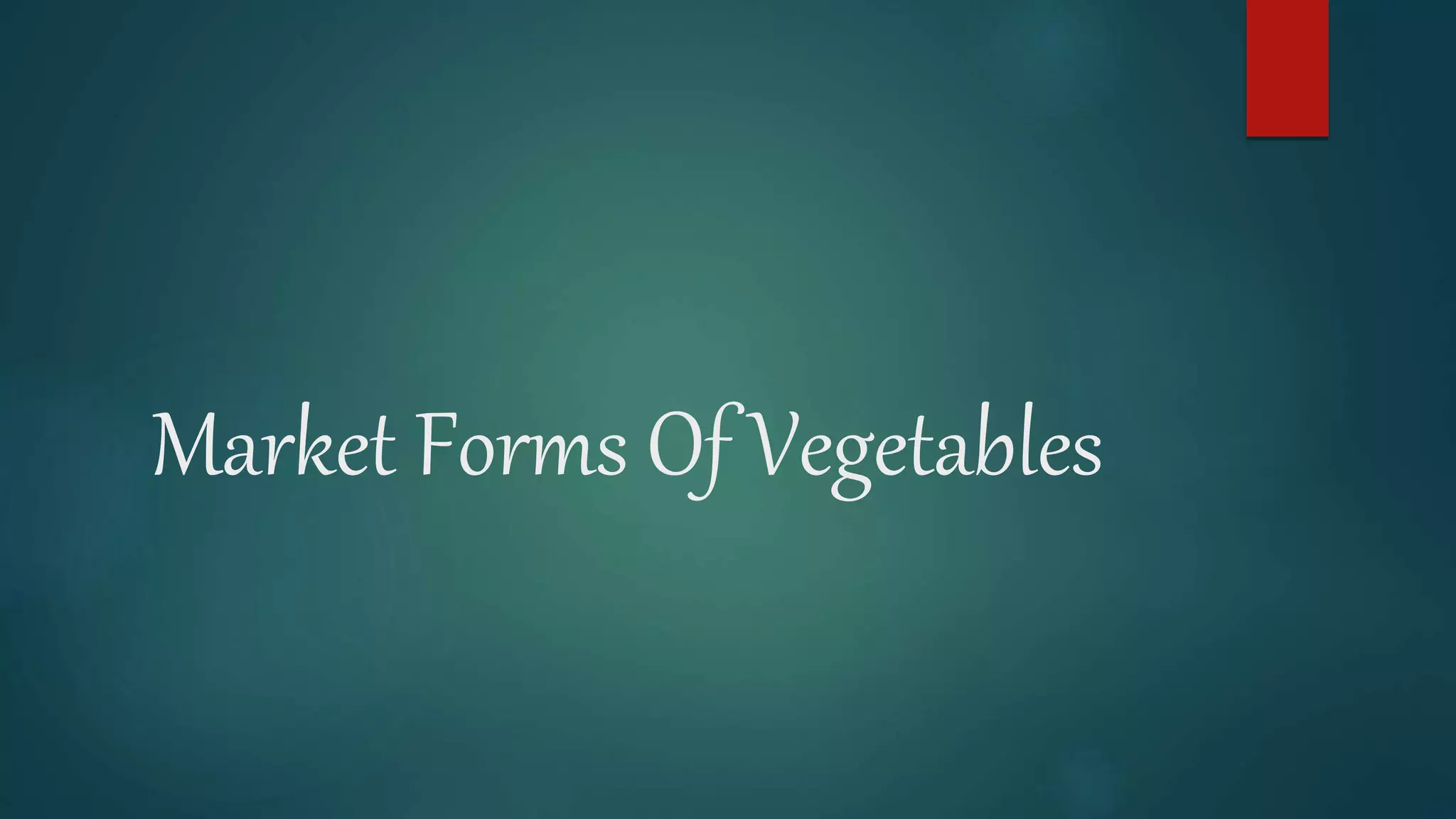 MARKET FORMS OF VEGETABLES.pptx
