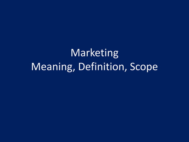 Marketing meaning, definition, scope | PPTX