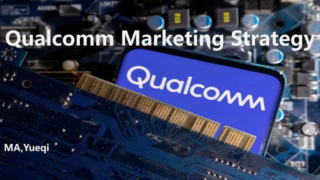 QualcommQualcommQualcommMarketingStrategy.pptx | Marketing and Advertising | Business