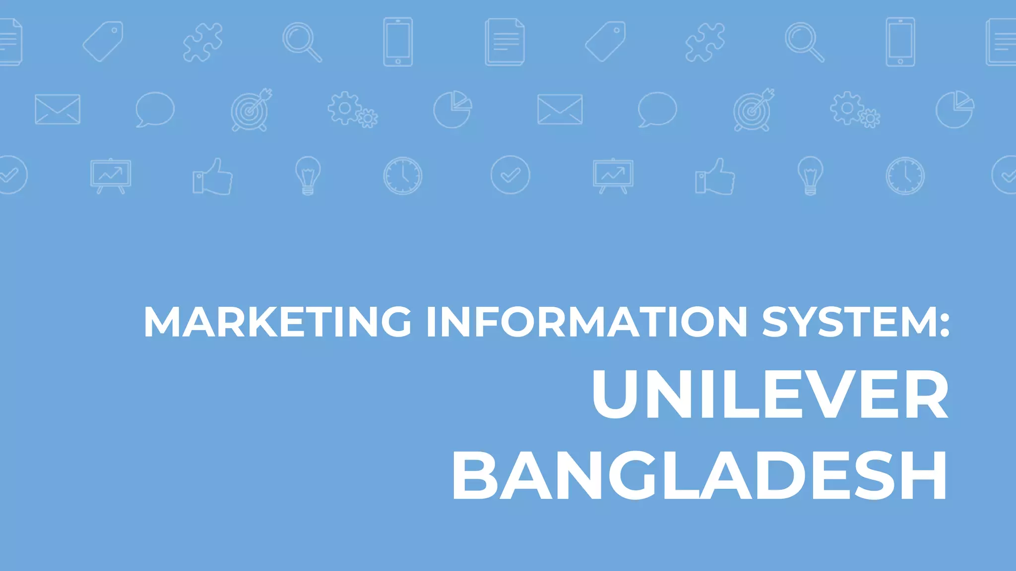 Marketing Information System: Unilever Bangladesh Ltd. | PPTX