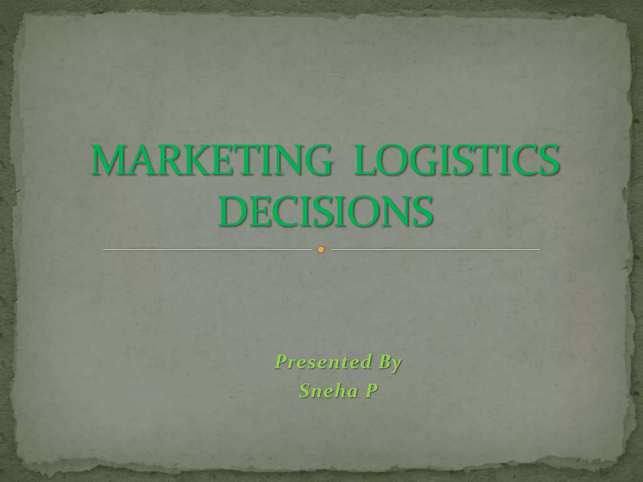Marketing logistics decisions | PPTX | Logistics | Business