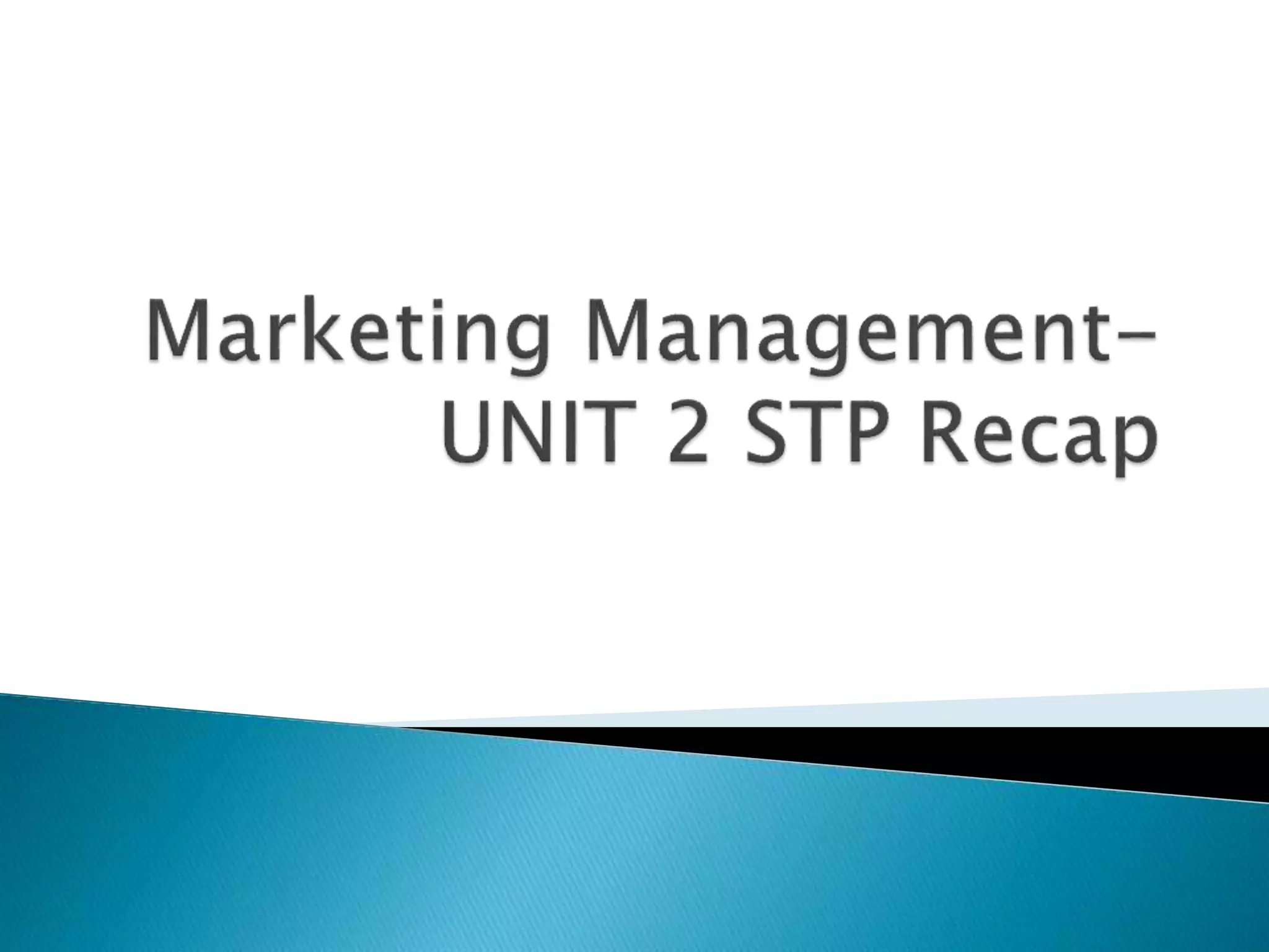 Marketing management unit 2 recap-STP Strategies | PPTX