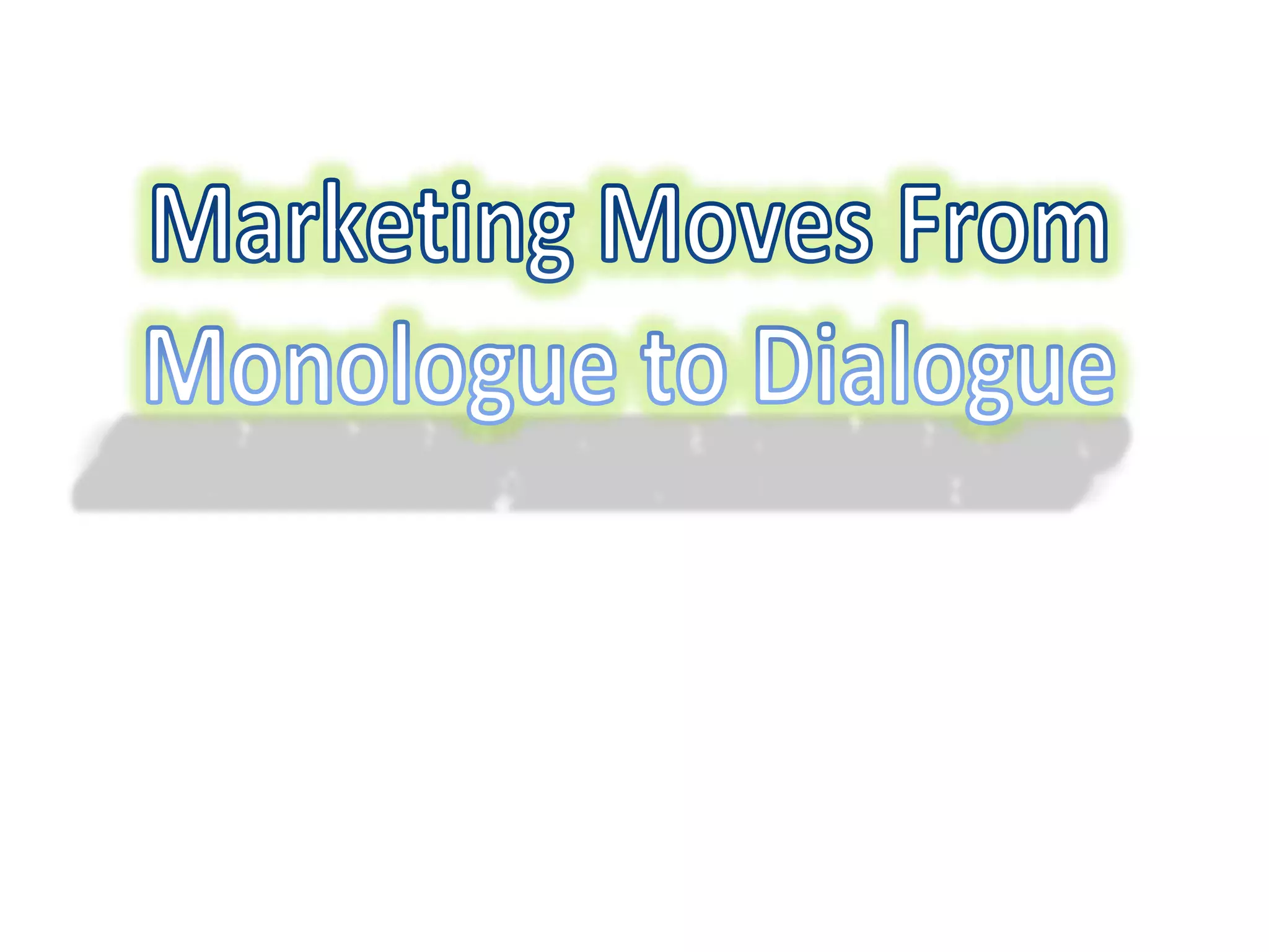 Marketing moves from monologe to dialogue | PPTX