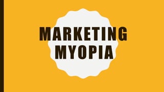 Marketing Myopia - elementary explanation | PPTX
