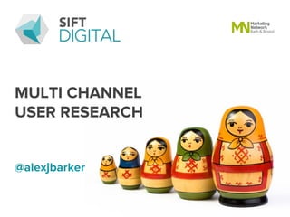 Multi-channel user research (Bath & Bristol Marketing Network) | PPT