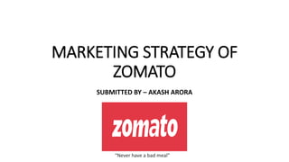 MARKETING STRATEGY OF ZOMATO by akash arora.pdf