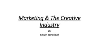 Marketing & The Creative Industry | PPTX