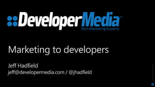 Marketing to Developers: How are they different and how do I talk to them? | PPT