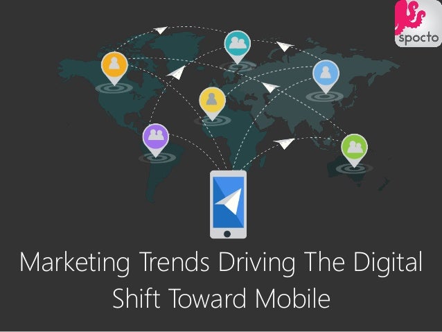 Marketing Trends Driving The Digital Shift Toward Mobile