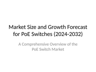 Market_Size_and_Growth_Forecast_for_POE_Switches_SlideShare.pptx